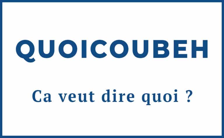 Quoicoubeh : Ca veut dire quoi ? Définition et signification Quoicoubeh : Ca veut dire quoi ? Définition et signification